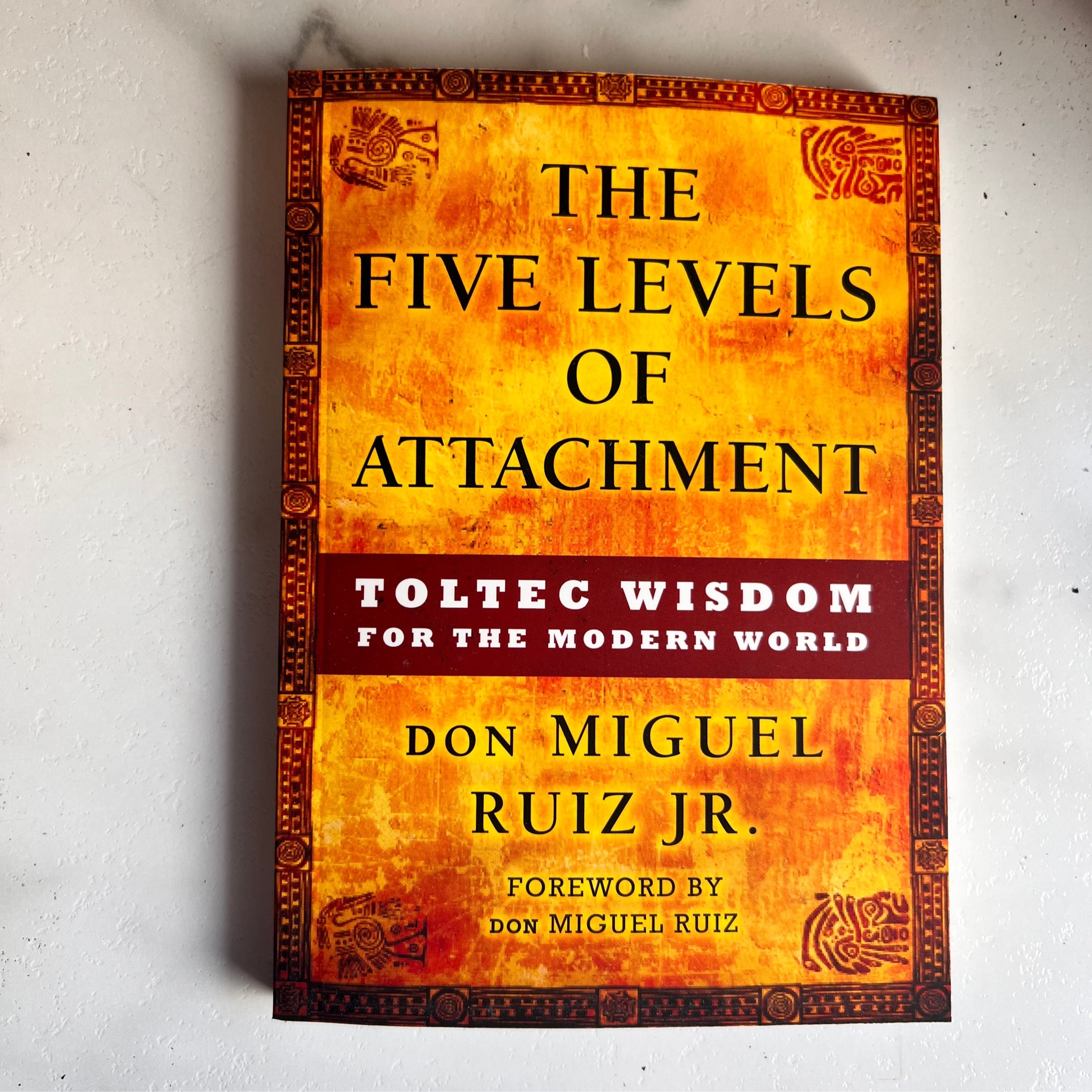 The Five Levels of Attachment: Toltec Wisdom for the Modern World | The ...
